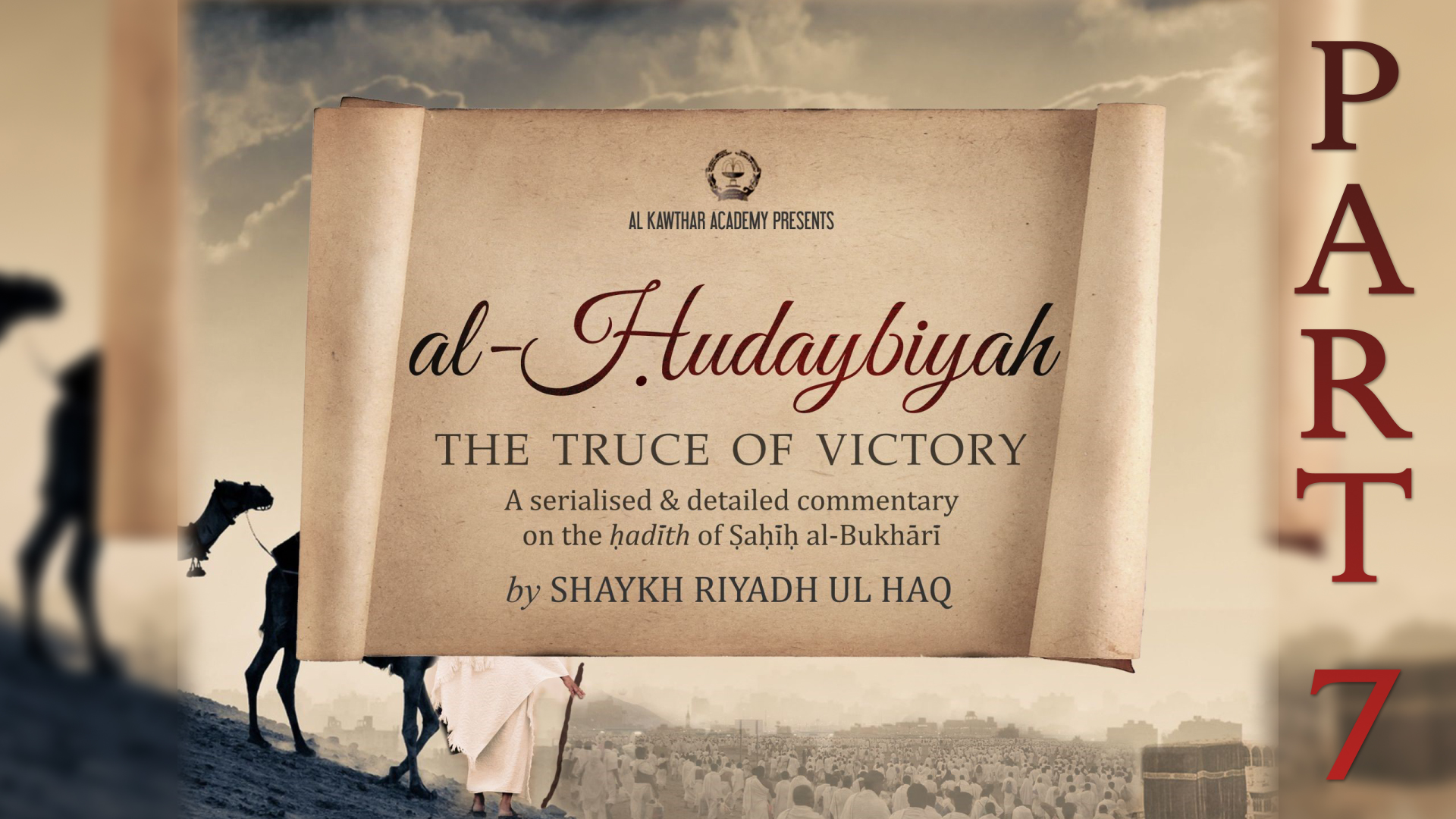 al-Hudaybiyah: The Truce of Victory Part 7 - Shaykh Riyadh ul Haq