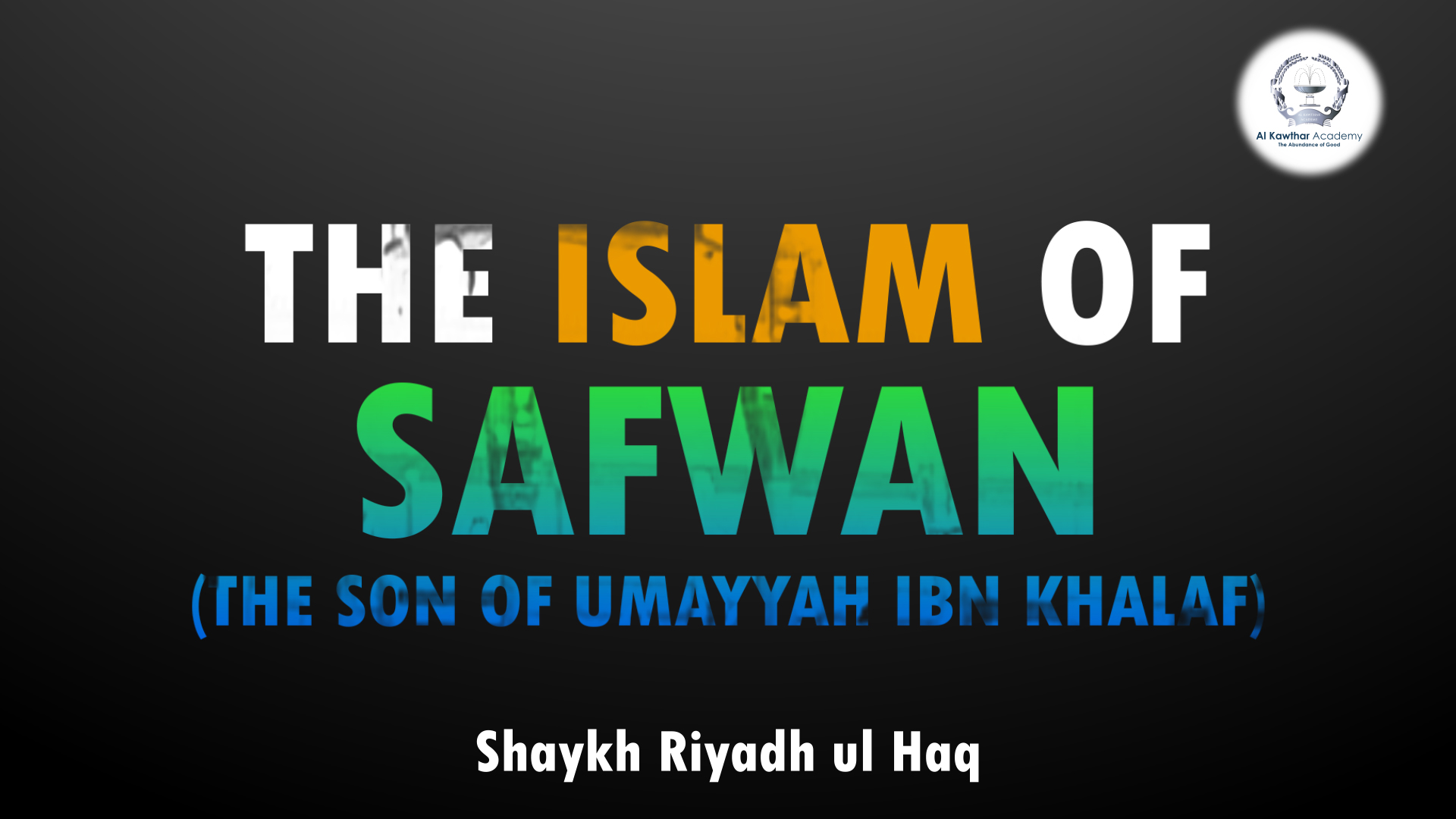 The Islam of Safwan ibn Umayyah - Shaykh Riyadh ul Haq | Al Kawthar Academy