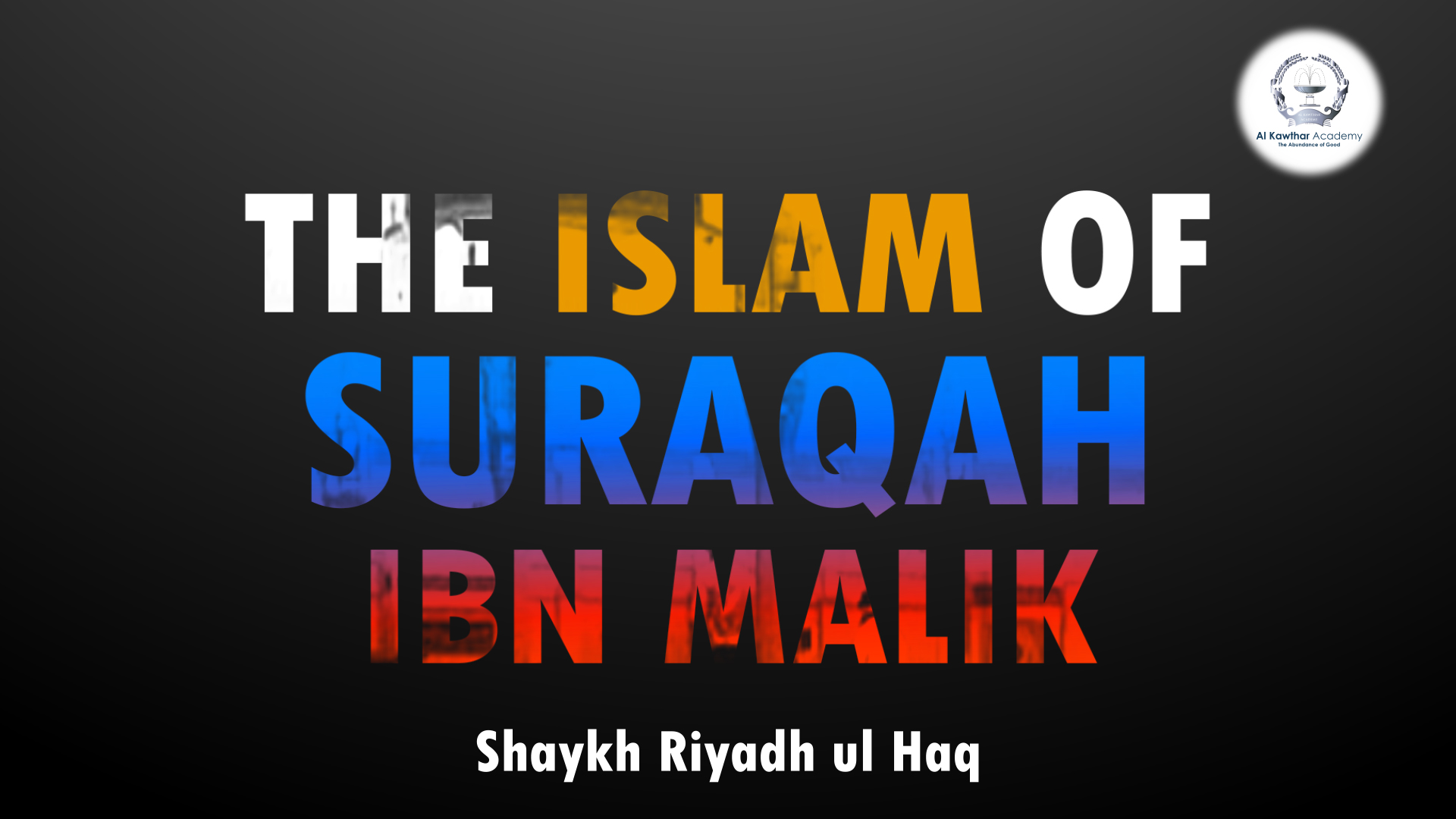 The Islam of Suraqah ibn Malik - Shaykh Riyadh ul Haq | Al Kawthar Academy