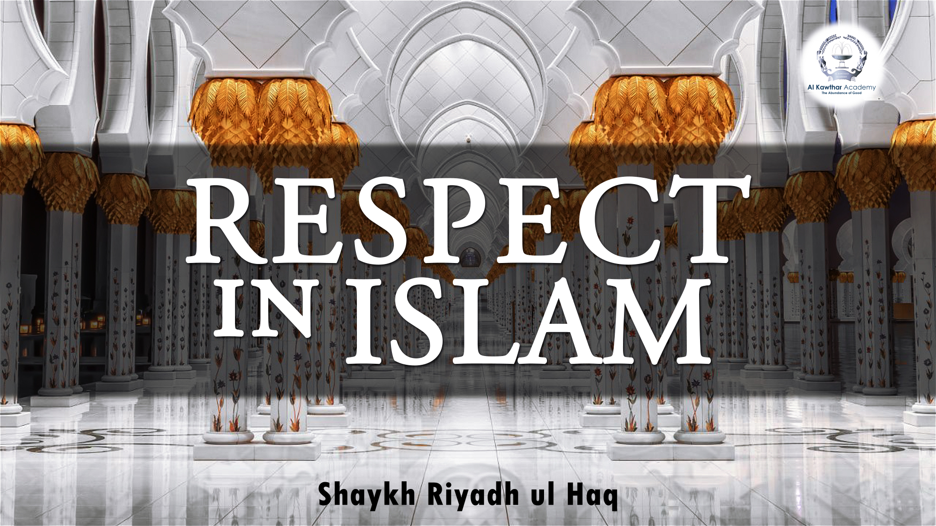 Respect in Islam - Shaykh Riyadh ul Haq | Al Kawthar Academy