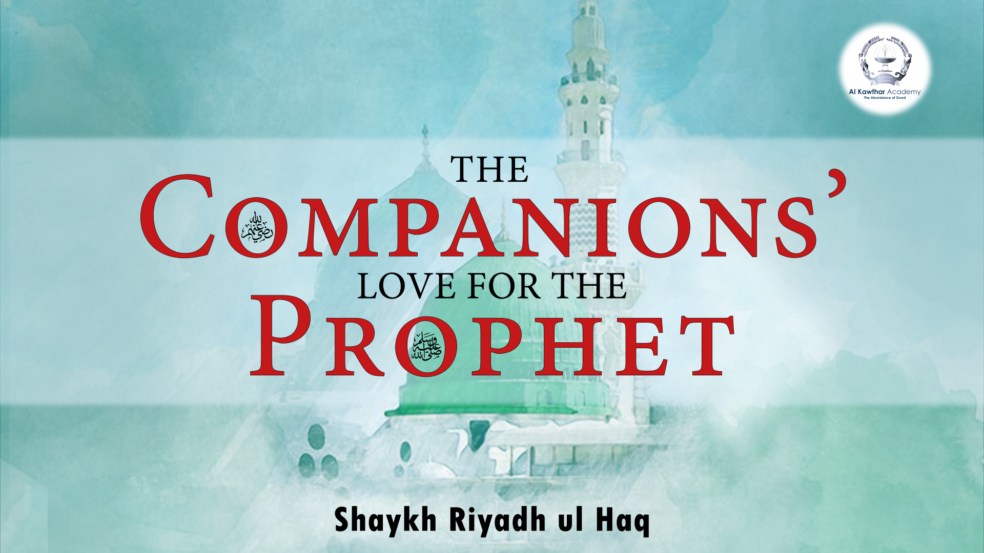 The Companions' Love for the Prophet ﷺ - Shaykh Riyadh ul Haq | Al ...