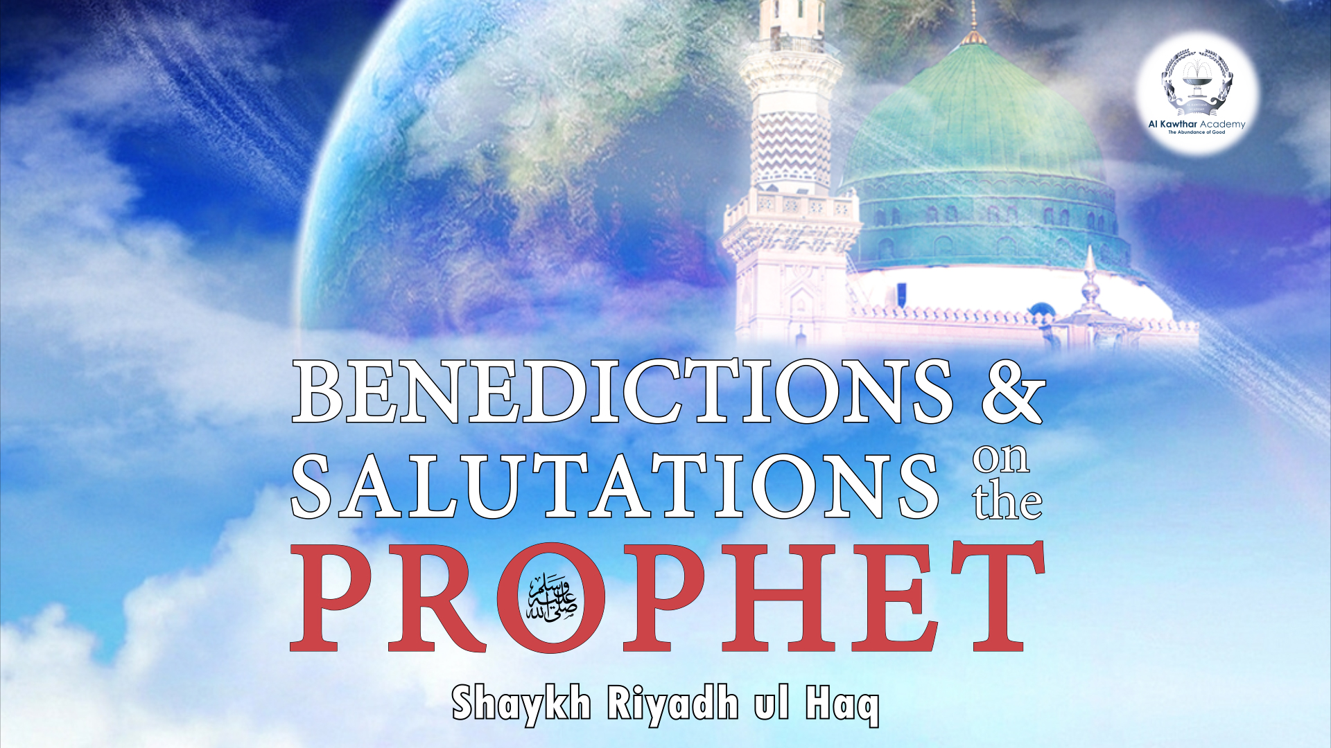 Benedictions & Salutations on the Prophet ﷺ - Shaykh Riyadh ul Haq | Al ...